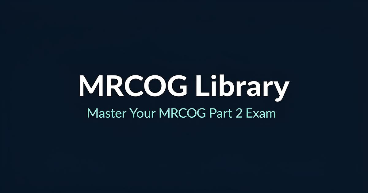 MRCOG Library | Master Your MRCOG Part 2 Exam